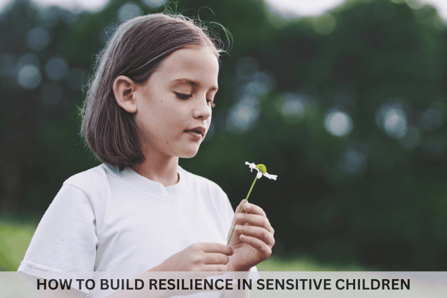How to Build Resilience in Sensitive Children
