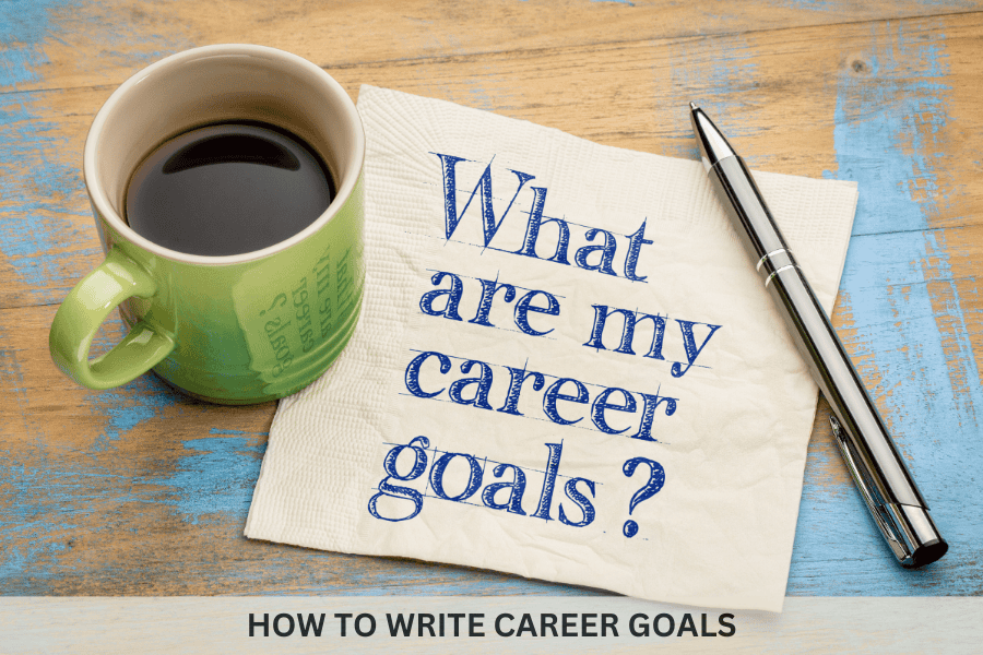How to Write Career Goals That Keep You Motivated and Focused